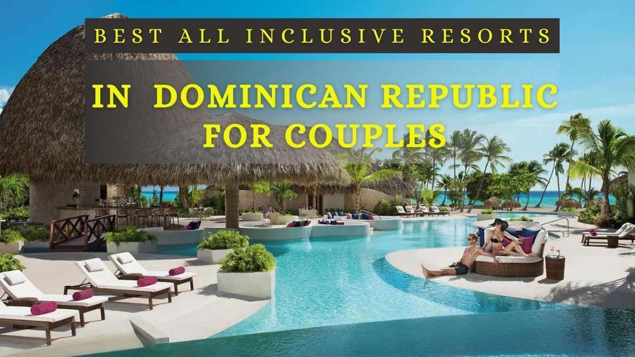 Top 10 Best All Inclusive Resorts in Dominican Republic For Couples ...
